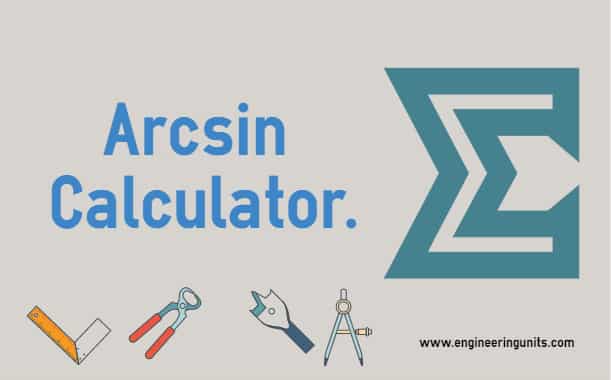 Arcsin Calculator | Inverse sin calculator sin-1 | Engineering Units